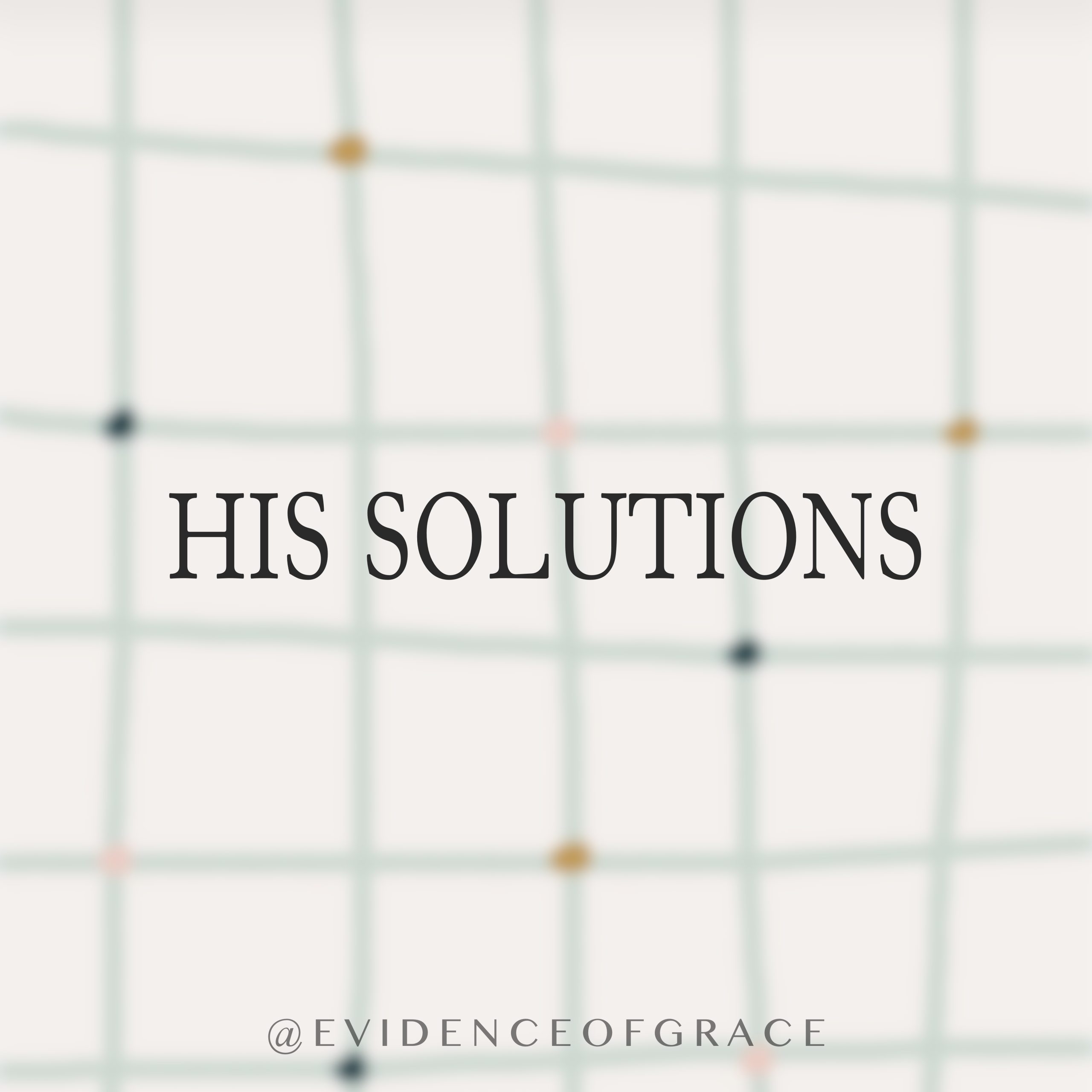 His Solutions (DJWJ session letter) | Evidence of Grace